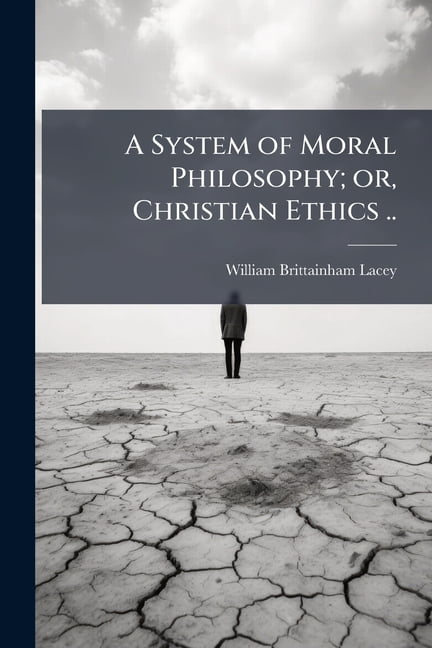 A System of Moral Philosophy; or, Christian Ethics .., (Paperback ...