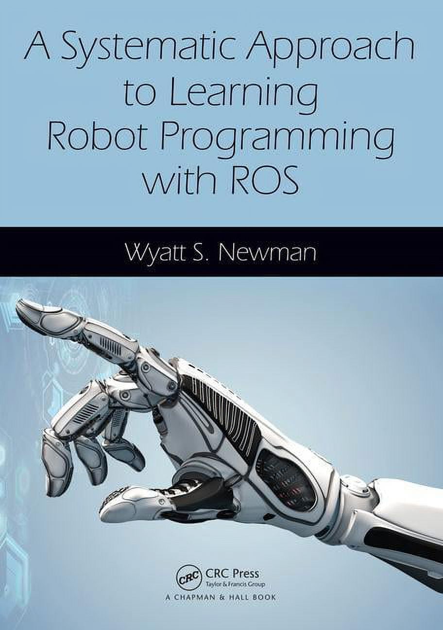 A Systematic Approach to Learning Robot Programming with Ros (Paperback ...