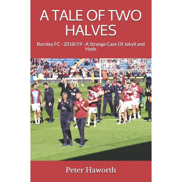 A Tale of Two Halves: Burnley FC - 2018/19 - A Strange Case of Jekyll ...