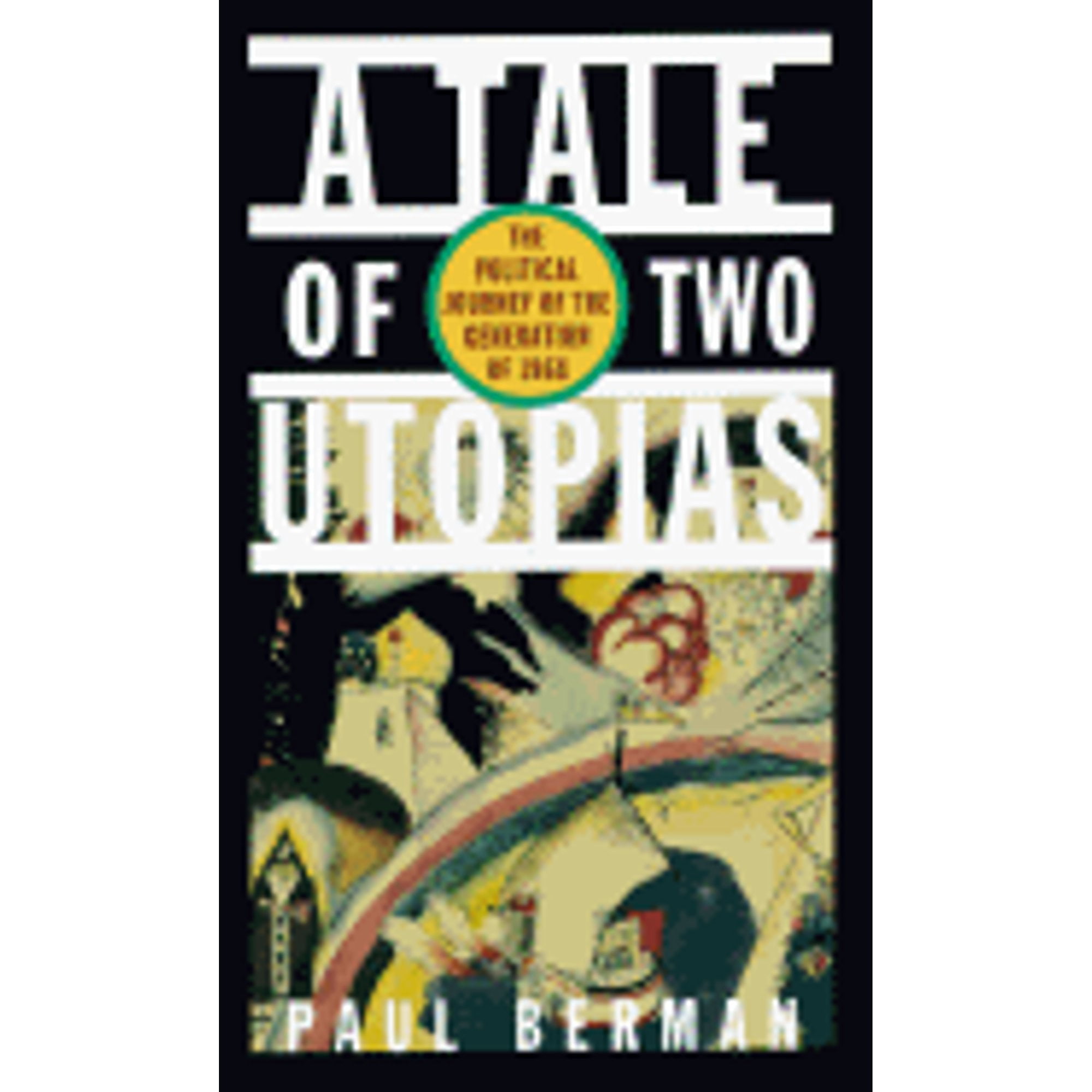 A Tale of Two Utopias: The Political Journey of the Generation of 1968 ...
