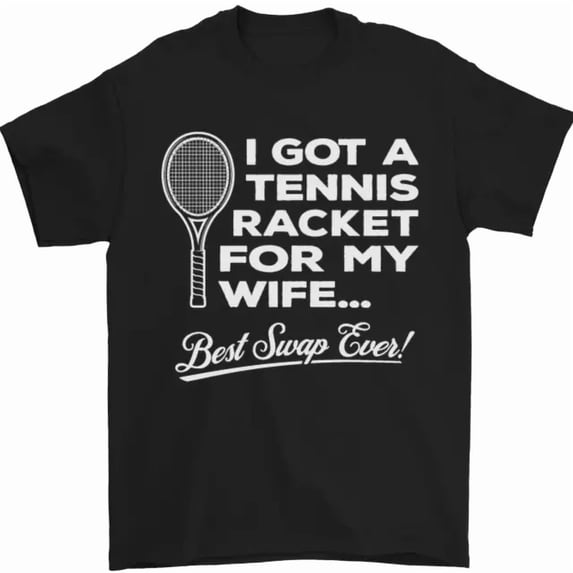 A Tennis Racket For My Wife Best Swap Ever! Mens Womens T-Shirt, Unisex ...