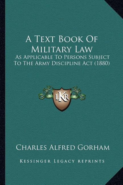 A Text Book Of Military Law : As Applicable To Persons Subject To The ...
