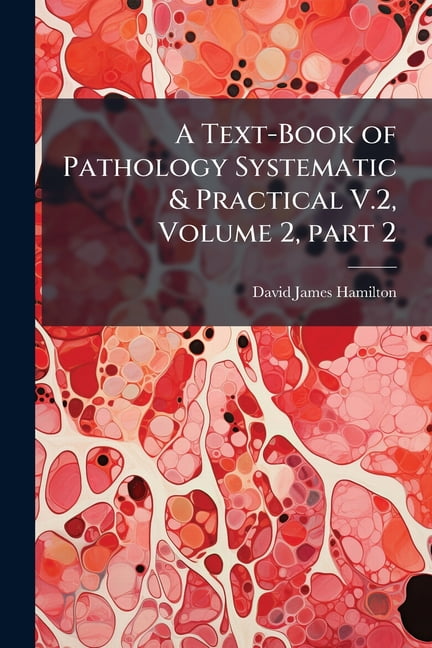 A Text-Book of Pathology Systematic & Practical V.2, Volume 2, part 2 ...