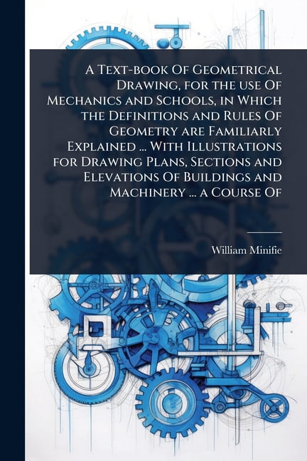 A Text-book Of Geometrical Drawing, for the use Of Mechanics and ...