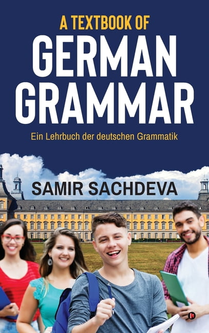 A Textbook of German Grammar: Ein Lehrbuch der deutschen Grammatik ...
