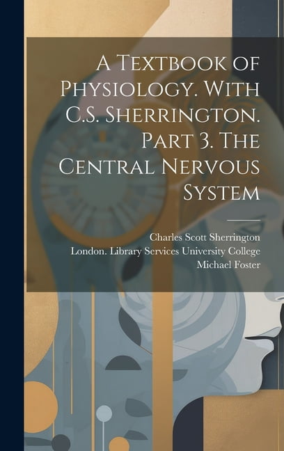 A Textbook of Physiology. With C.S. Sherrington. Part 3. The Central ...