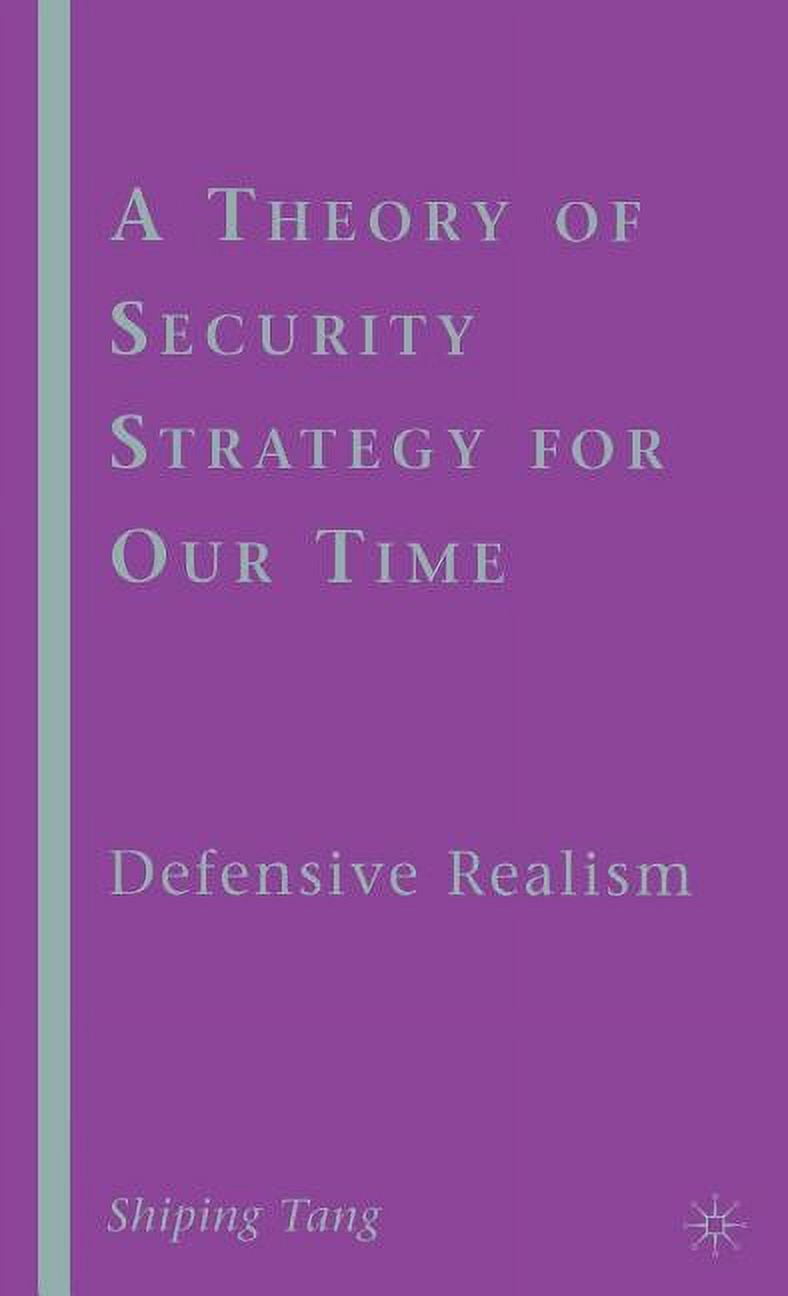 A Theory of Security Strategy for Our Time: Defensive Realism ...