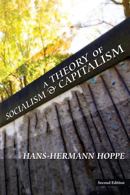 A Theory of Socialism and Capitalism -- Hans-Hermann Hoppe - Walmart.com