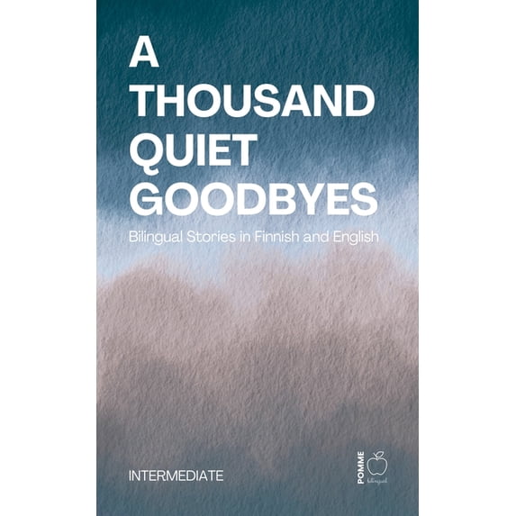 A Thousand Quiet Goodbyes: Bilingual Stories in Finnish and English ...