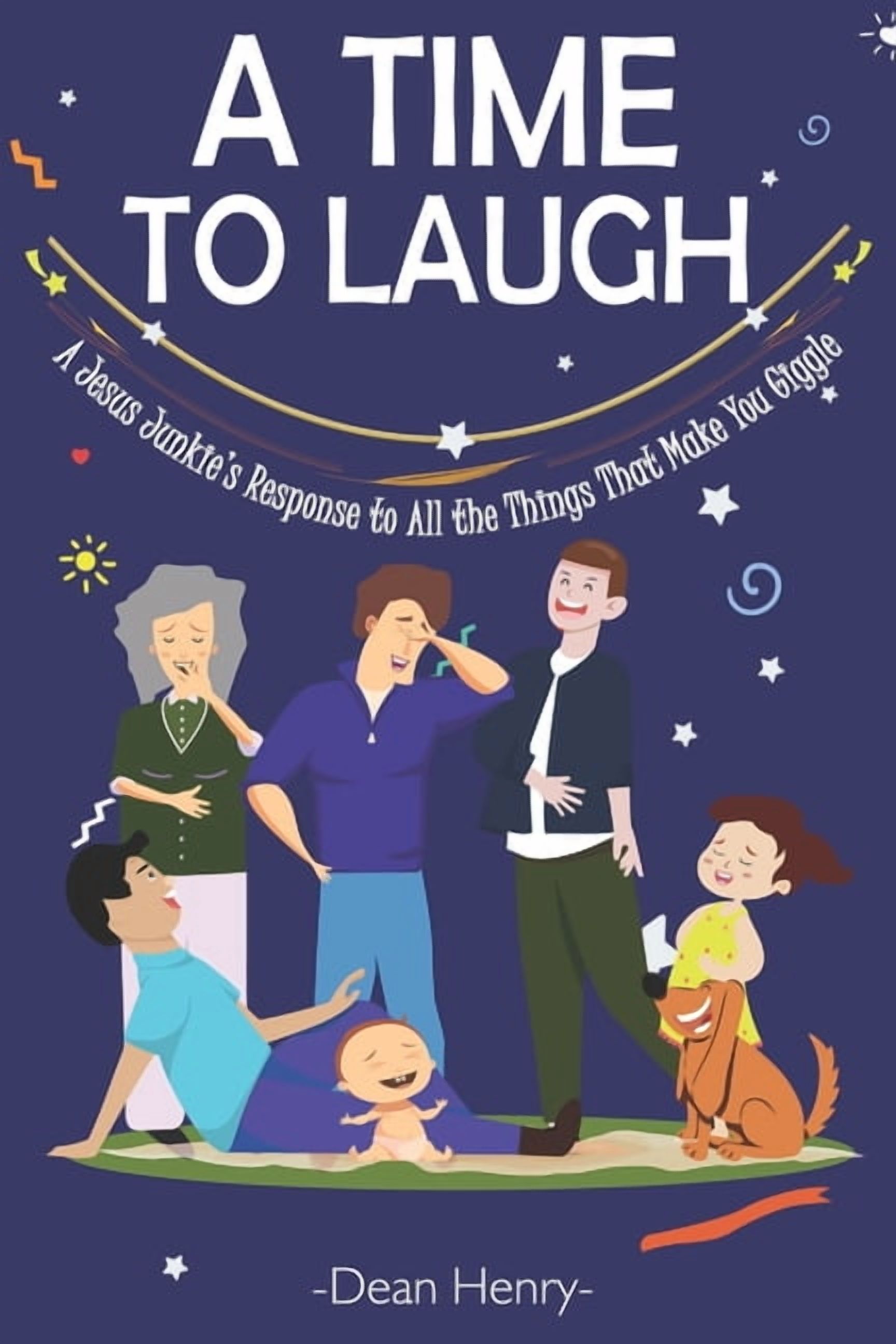 A Time to Laugh: A Jesus Junkie's Response to All the Things That Make ...