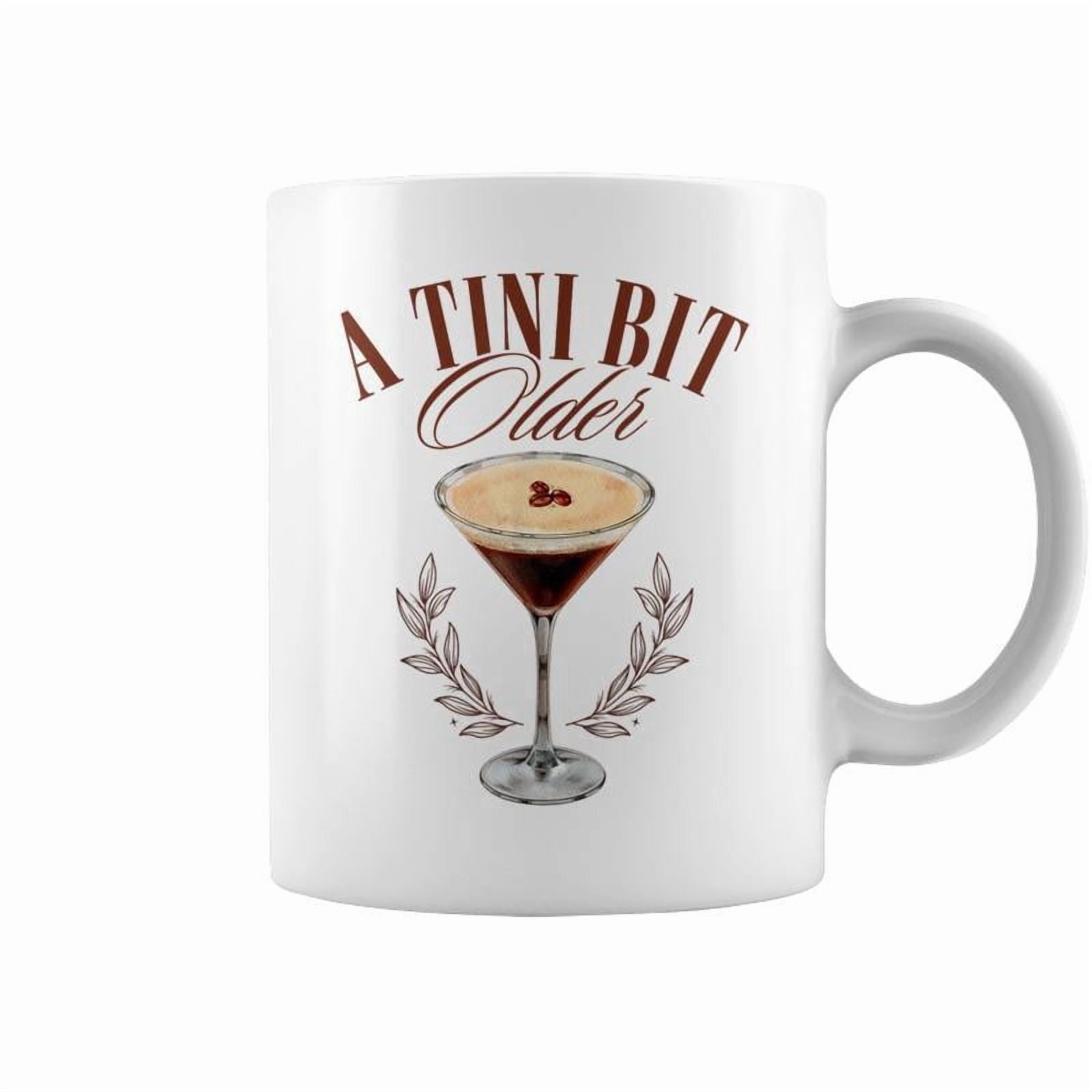 A Tini Bit Older Cute Espresso Martini A Tiny Bit Older Coffee Mugs ...