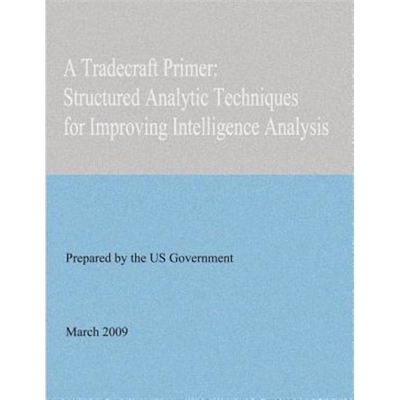 A Tradecraft Primer: Structured Analytic Techniques for Improving ...