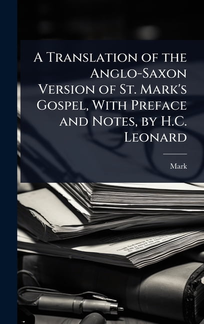 A Translation of the Anglo-Saxon Version of St. Mark's Gospel, With ...