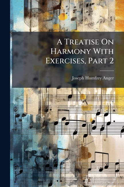 A Treatise On Harmony With Exercises, Part 2, (Paperback) - Walmart.com