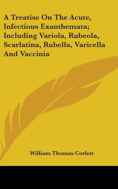 A Treatise On The Acute, Infectious Exanthemata; Including Variola ...