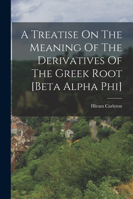 A Treatise On The Meaning Of The Derivatives Of The Greek Root [beta ...