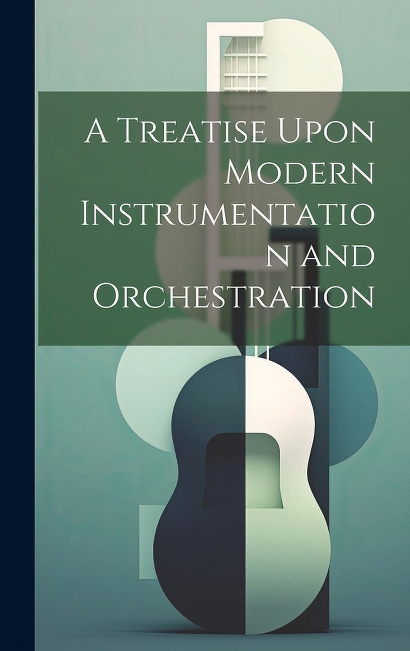 A Treatise Upon Modern Instrumentation and Orchestration (Hardcover ...