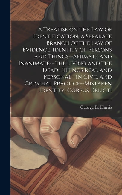 A Treatise on the law of Identification, a Separate Branch of the law ...