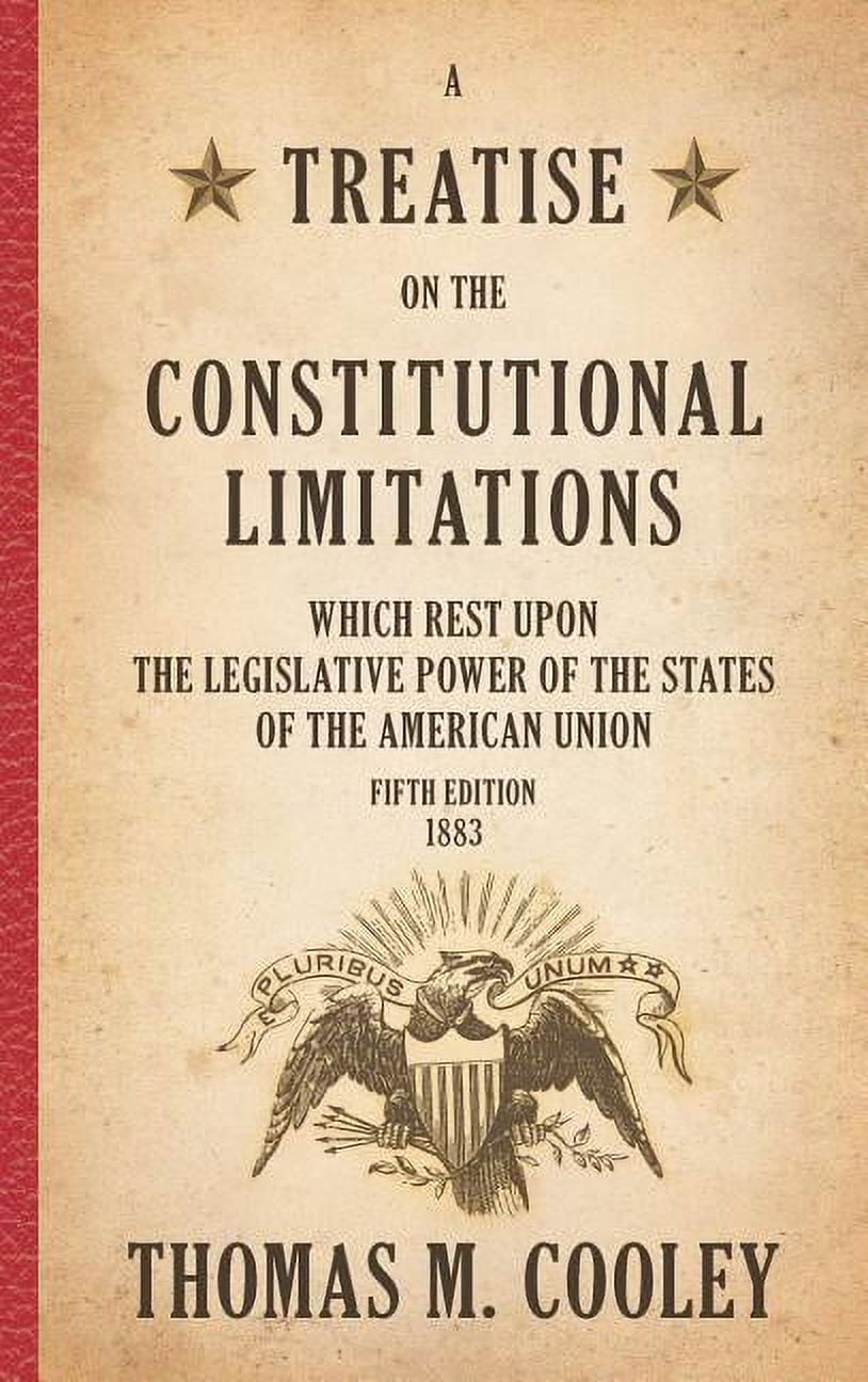 A Treatise on the Constitutional Limitations which Rest Upon the ...