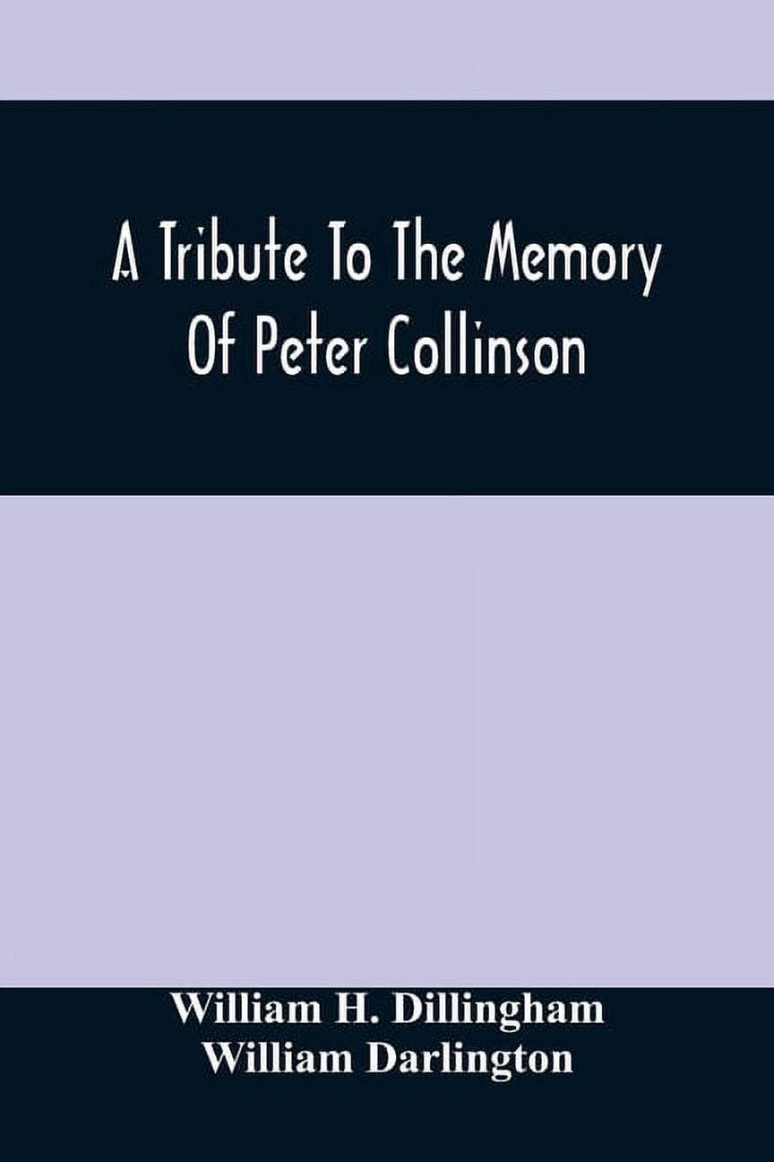 A Tribute To The Memory Of Peter Collinson: With Some Notice Of Dr ...