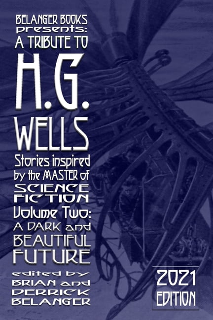 A Tribute to H.G. Wells, Stories Inspired by the Master of Science ...
