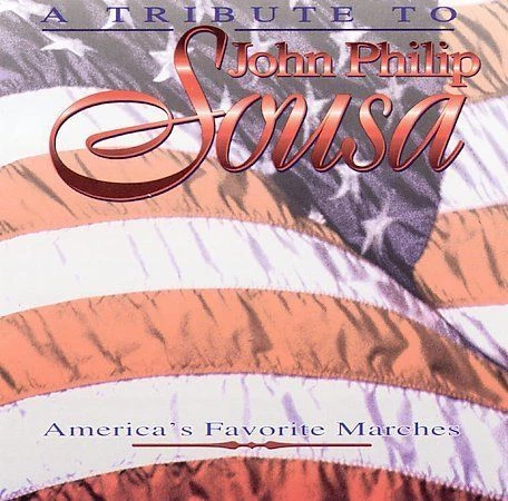 A Tribute to John Philip Sousa ~ America's Favorite Marches - Music CD ...