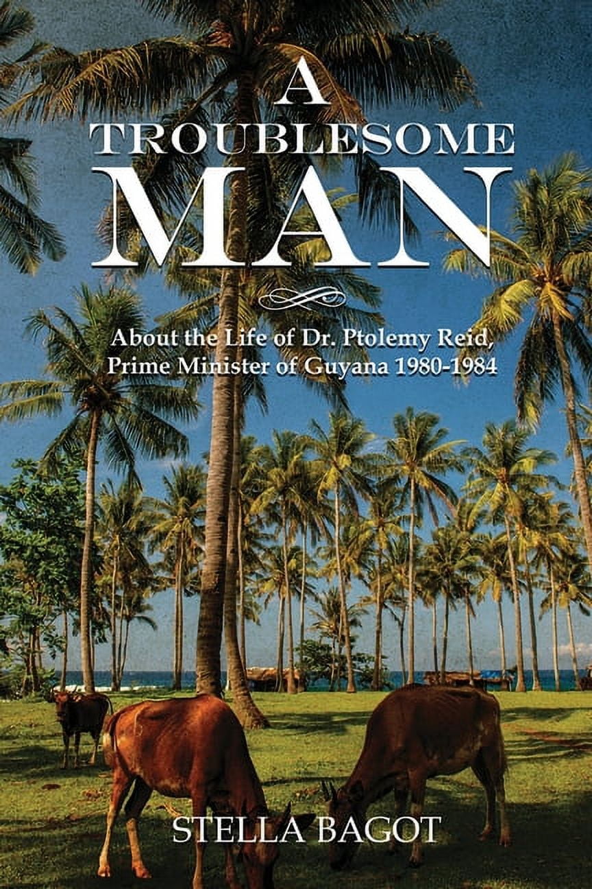 A Troublesome Man: About the life of Dr. Ptolemy Reid Prime Minister of ...