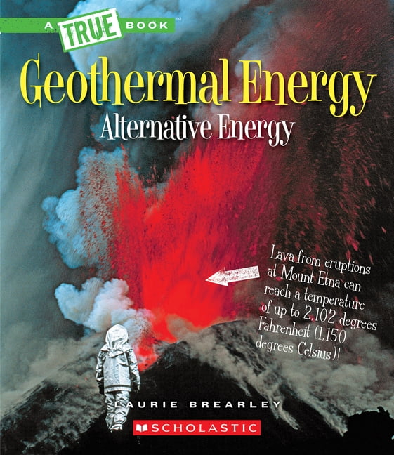 A True Book (Relaunch) Geothermal Energy: The Energy Inside Our Planet ...