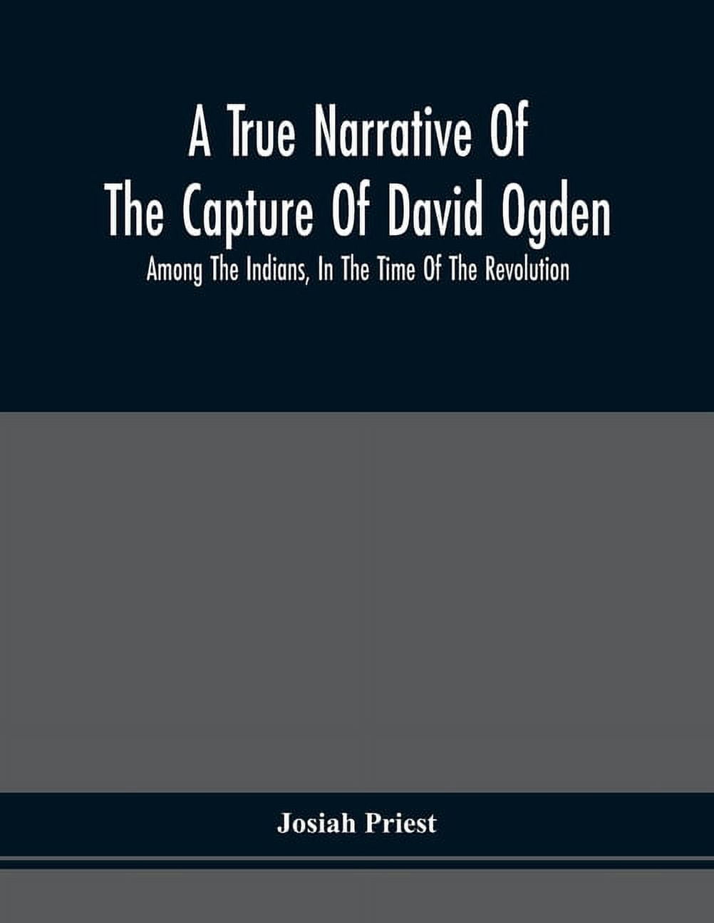 A True Narrative Of The Capture Of David Ogden, Among The Indians, In ...
