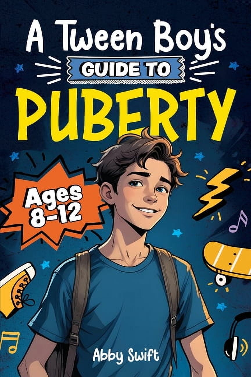 A Tween Boy's Guide to Puberty: Everything You Need to Know About Your Body, Mind, and Emotions ...