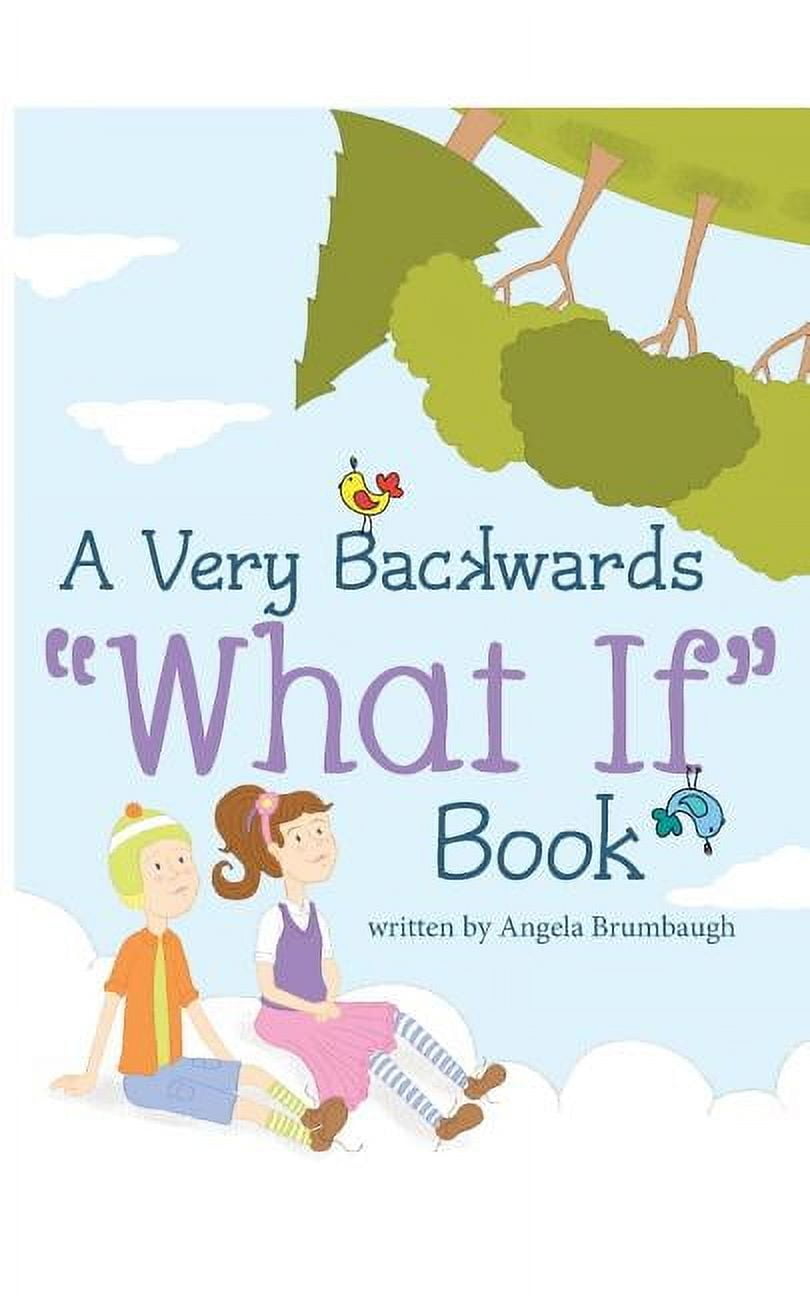 A Very Backwards "What If" Book, (Paperback) - Walmart.com