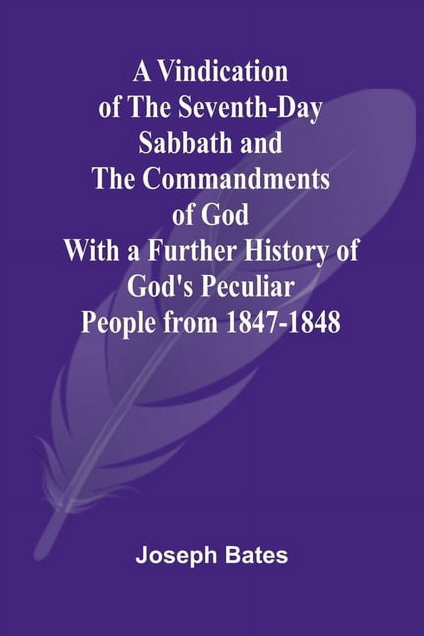 A Vindication of the Seventh-Day Sabbath and the Commandments of God ...