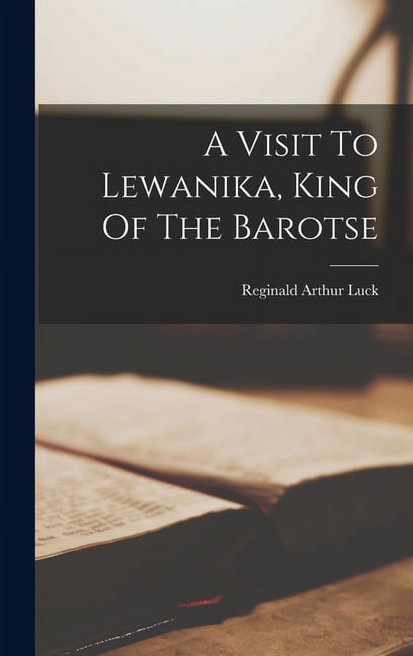 A Visit To Lewanika, King Of The Barotse (Hardcover) - Walmart.com