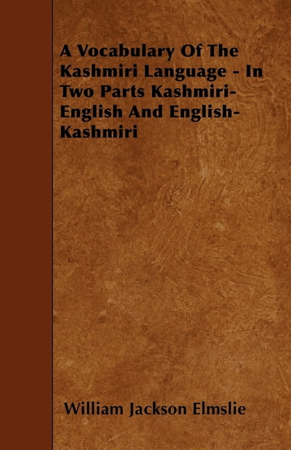 A Vocabulary of the Kashmiri Language - In Two Parts Kashmiri-English ...