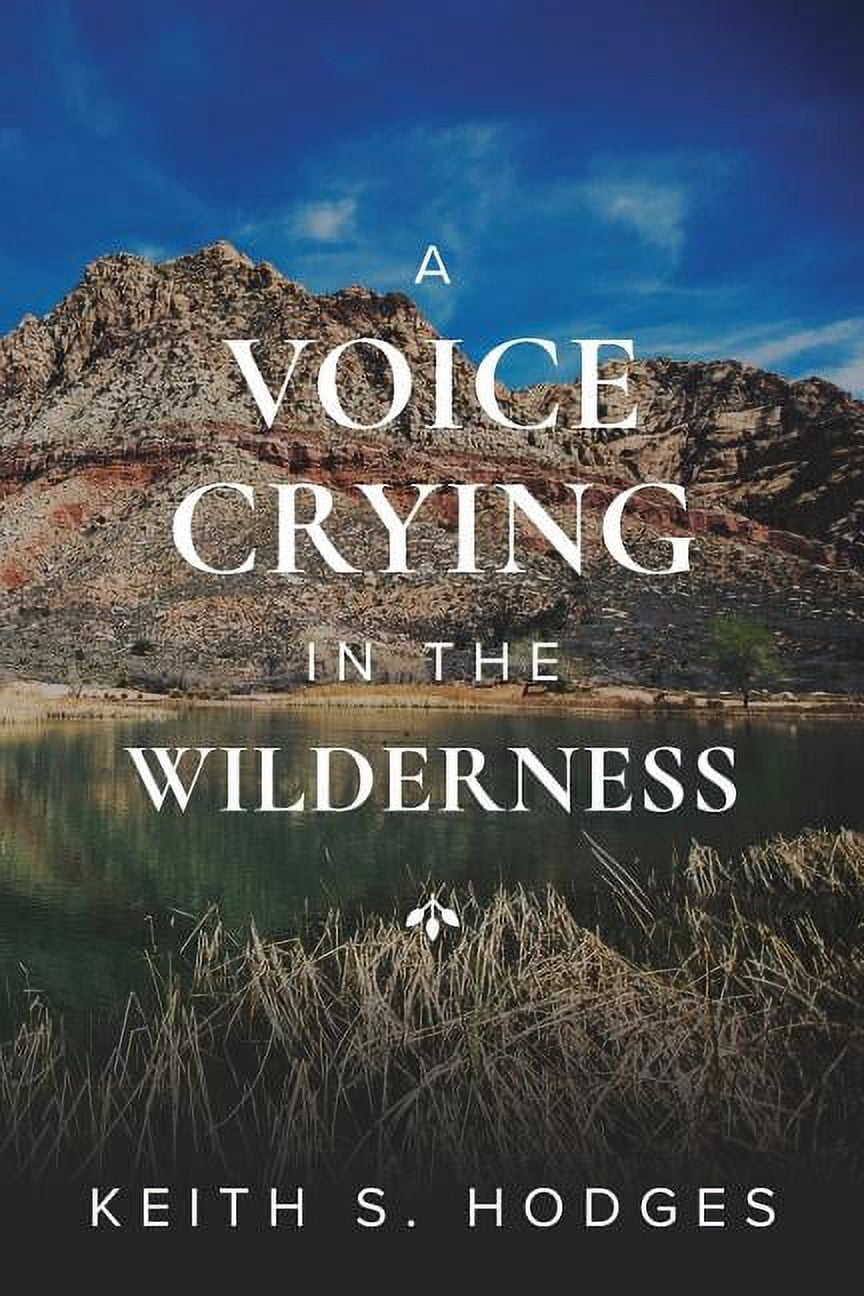 A Voice Crying in the Wilderness: The Incredible Life & Ministry of ...