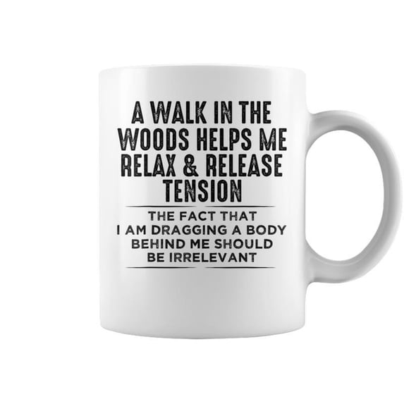 A Walk In The Woods Helps Me Relax Release Tension Coffee Mugs ...