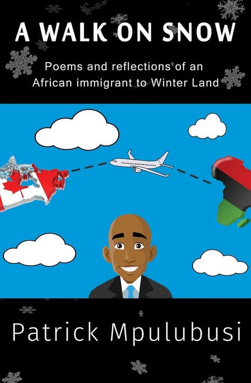 A Walk on Snow : Poems and reflections of an African immigrant to ...