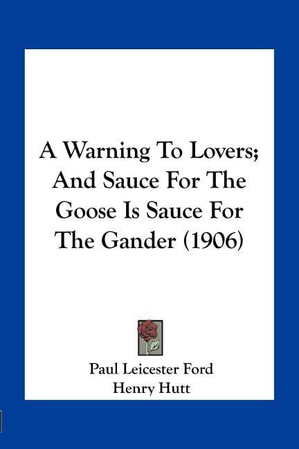 A Warning To Lovers; And Sauce For The Goose Is Sauce For The Gander ...