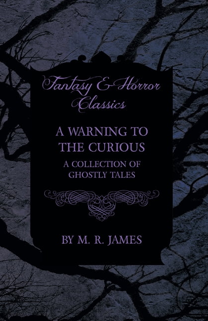 A Warning to the Curious - A Collection of Ghostly Tales (Fantasy and ...