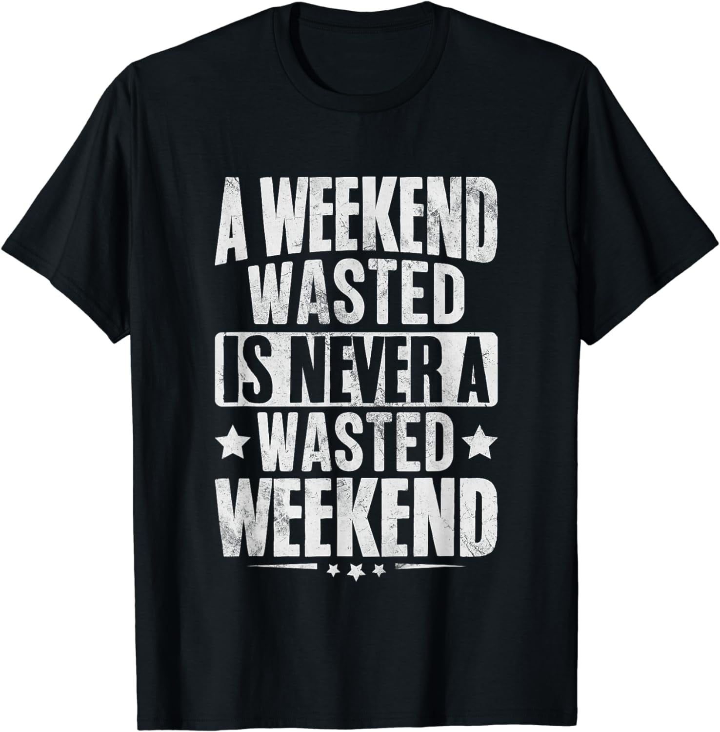 A Weekend Wasted Is Never a Wasted WeekendLazy Novelty T-Shirt ...