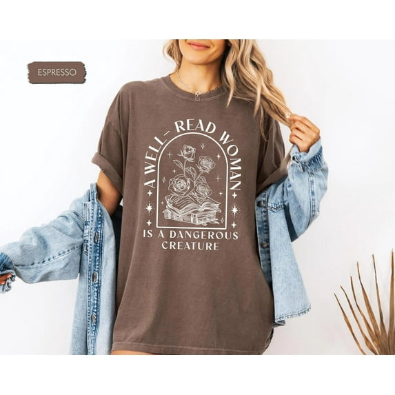 A Well Read Woman Is A Dangerous Creature Shirt, Book Lover Shirt ...