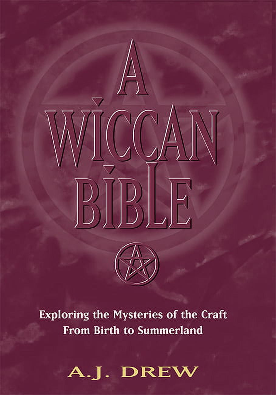 A Wiccan Bible: Exploring the Mysteries of the Craft from Birth to ...