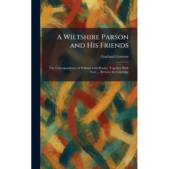 A Wiltshire Parson and His Friends: The Correspondence of William Lisle ...