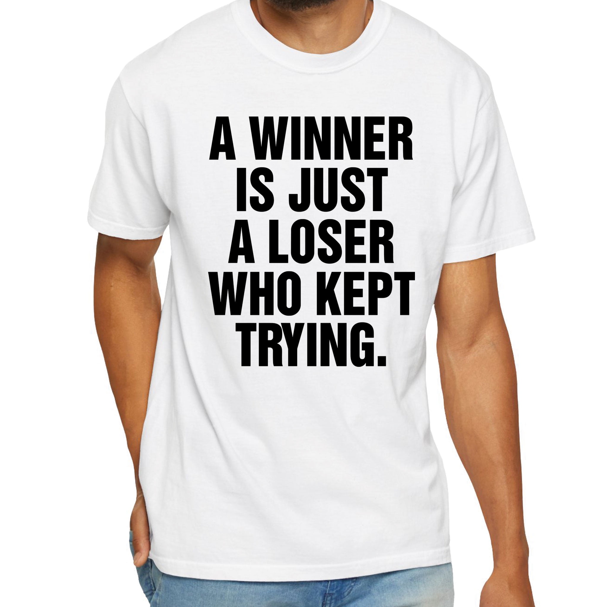 A Winner Is Just A Loser Who Kept Trying T-Shirt – Motivational Quote ...
