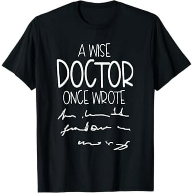 A Wise Doctor Once Wrote Funny Medical Doctor Handwriting T-Shirt ...