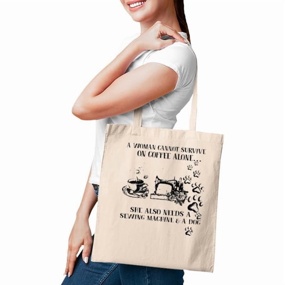 A Woman Cannot Survive On Coffee Alone She Also Needs Tote Bag ...