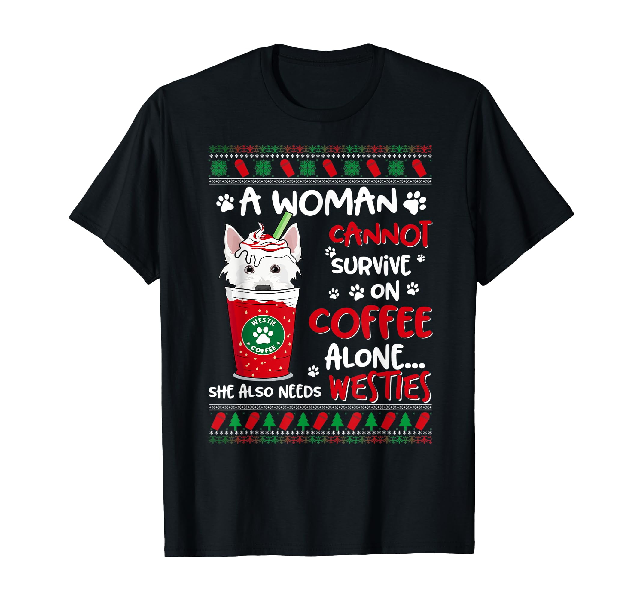A Woman Cannot Survive On Coffee Alone Westie Krismast T-Shirt ...