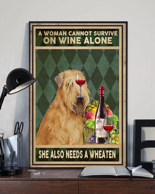 A Woman Cannot Survive On Wine Alone She Also Needs A Wheaten Dog ...