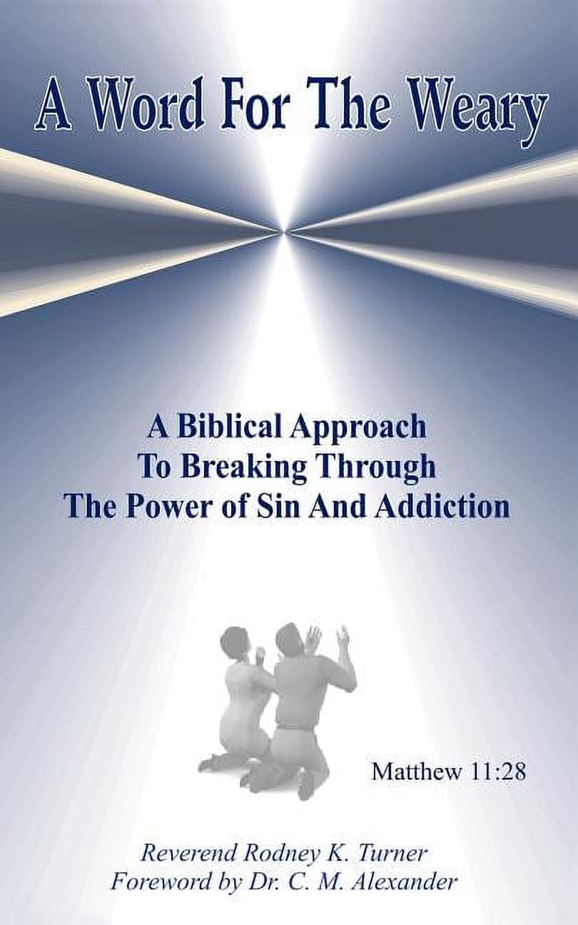 A Word for the Weary: A Biblical Approach to Breaking Through the Power ...