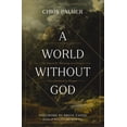 A World Without God: The Search for Meaning in a Society Overwhelmed by ...